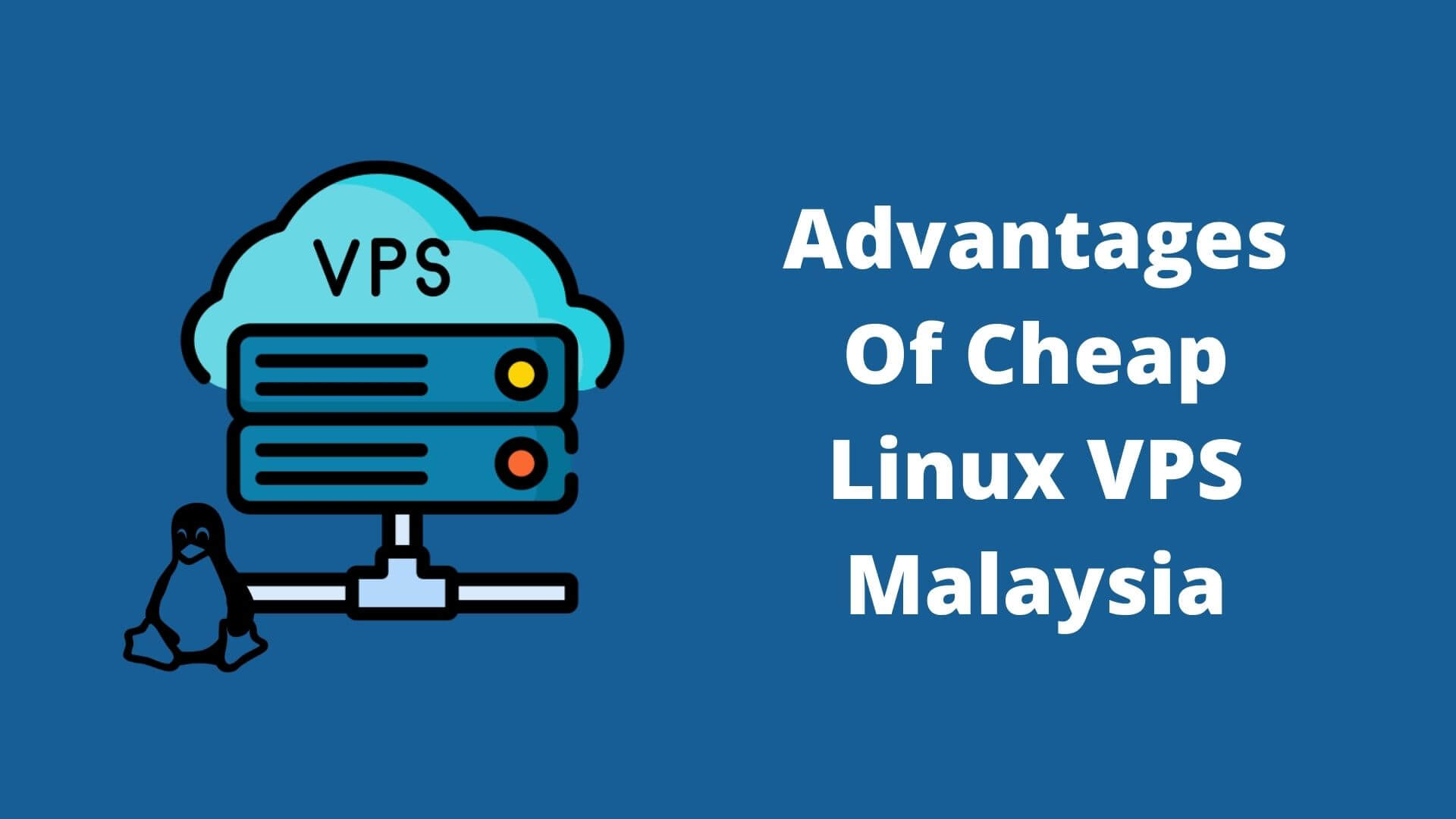 5 Advantages Of Cheap Linux VPS Malaysia - Casbay Malaysia